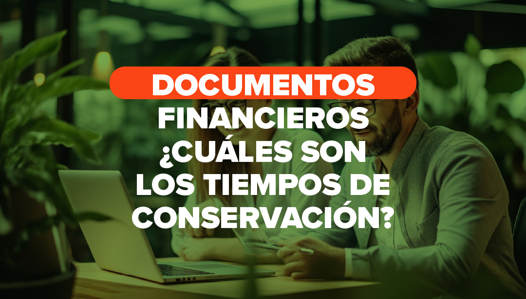Documentos financieros ¿Cuáles son los tiempos de conservación?